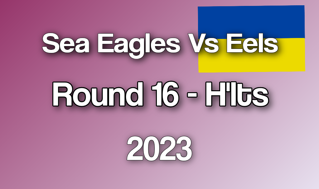 NRL 2023 | Round 16 | Parramatta Eels v Manly-Warringah Sea Eagles ...